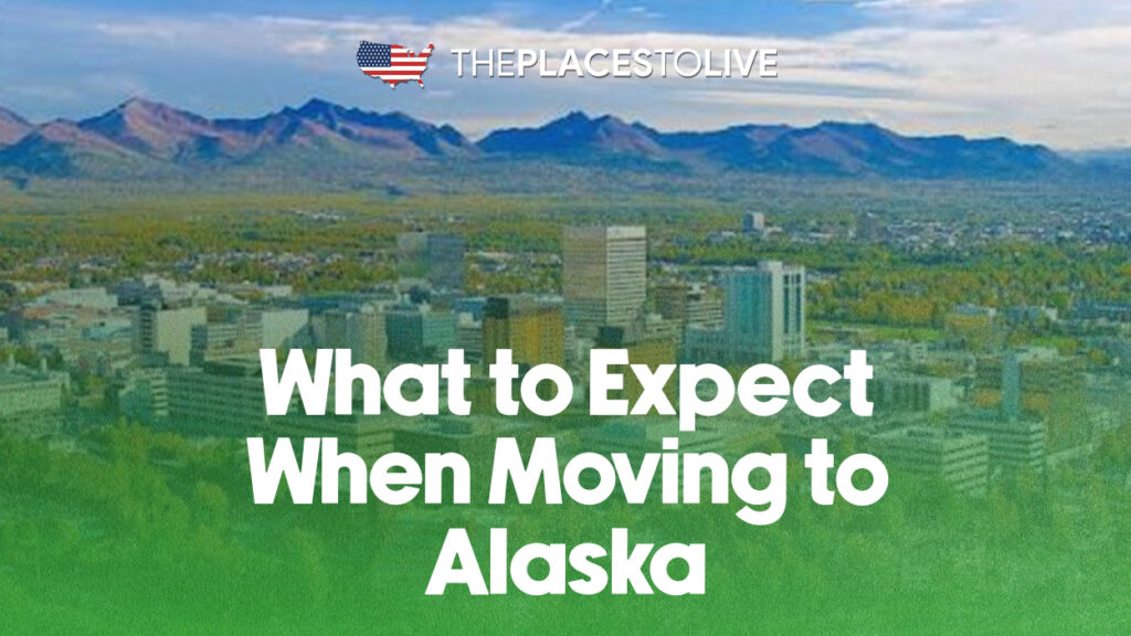 What to Expect When Moving to Alaska | The Places To Live